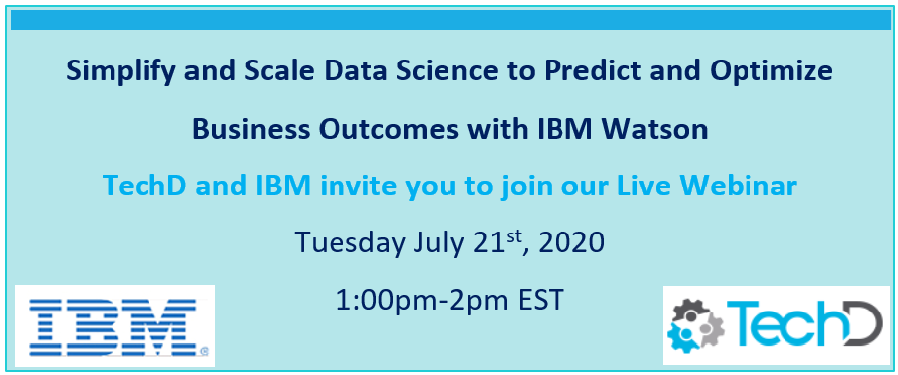 TechD & IBM Live Webinars Series July 2020 - TechD TechD & IBM Live Webinars Series July 2020 - TechD